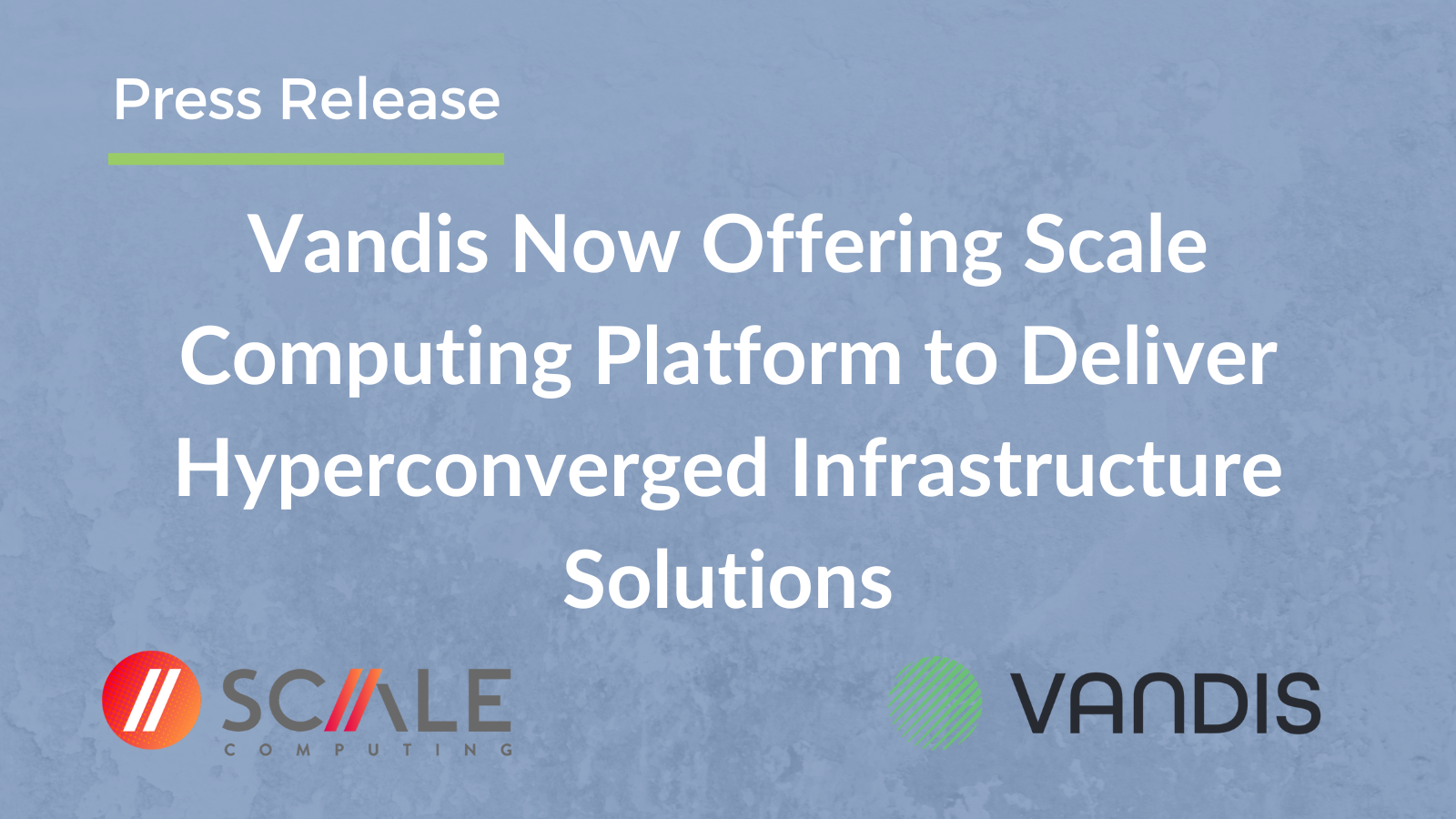 Vandis Now Offering Scale Computing Platform to Deliver Hyperconverged ...