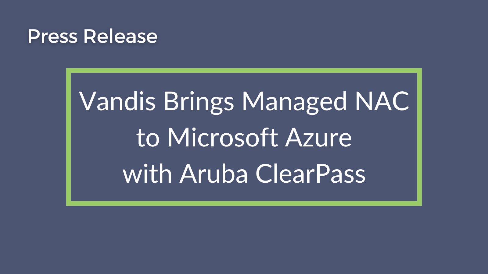 Vandis Brings Managed NAC to Microsoft Azure with Aruba ClearPass | Vandis